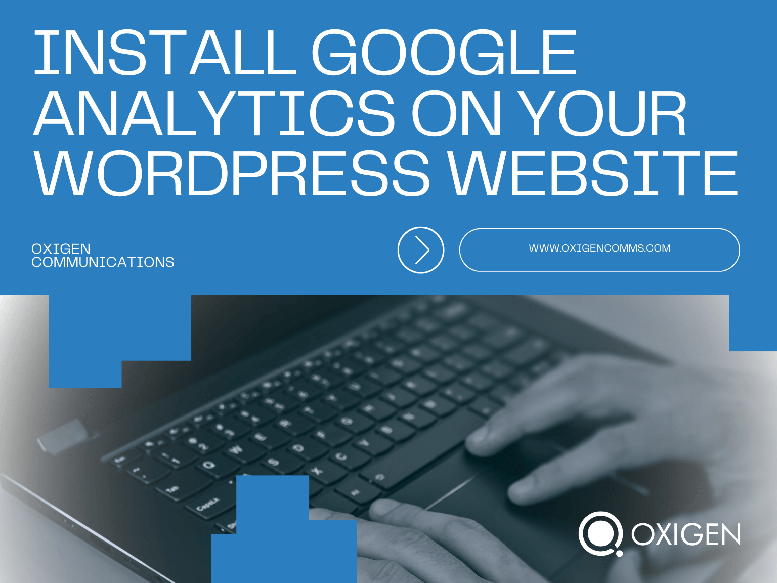 Install Google Analytics on Your WordPress Website - Oxigen Communications